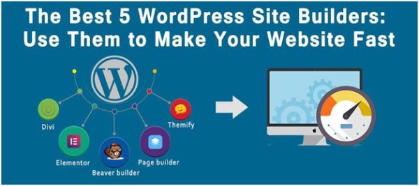 The Best 5 WordPress Site Builders: Use Them to Make your Website Fastest