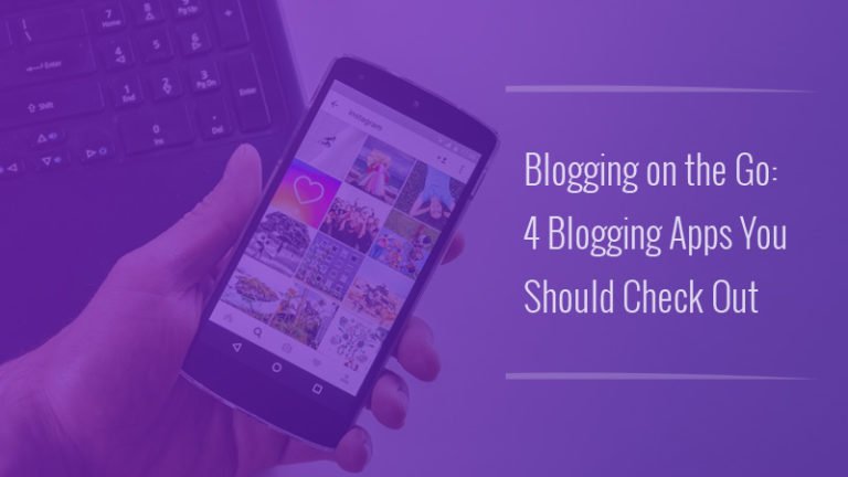 Blogging on the Go: 4 Blogging Apps You Should Check Out