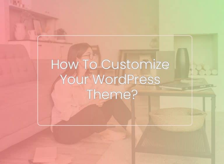 How To Customize Your WordPress Theme? A Step By Step Guide - Grace Themes
