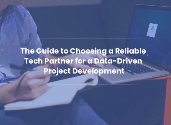 The Guide to Choosing a Reliable Tech Partner for a Data-Driven Project ...