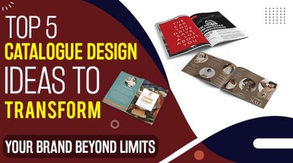 Catalogue Design - Top 5 Ideas to Transform Your Brand Beyond Limits
