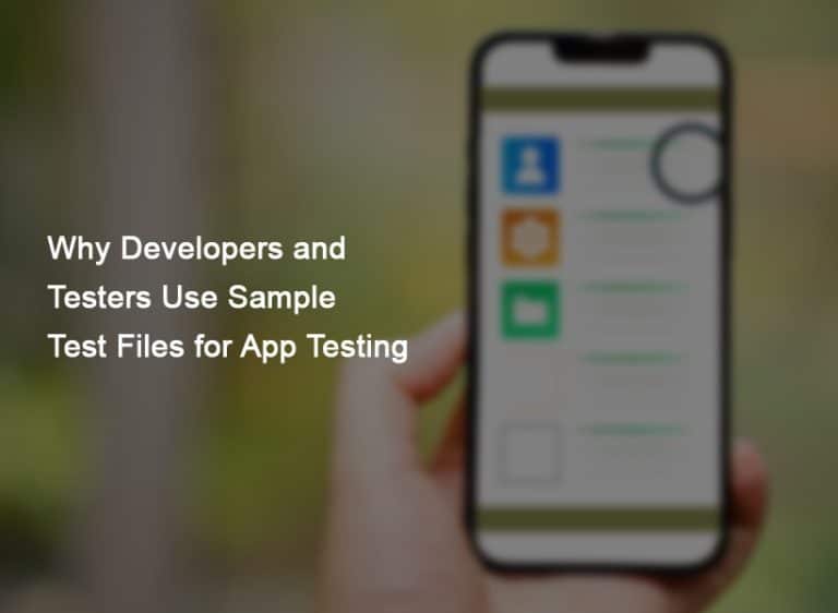 Why Developers and Testers Use Sample Test Files for App Testing ...