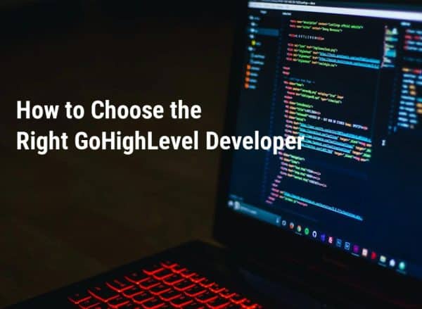 How to Choose the Right GoHighLevel Developer (and Why They’re ...